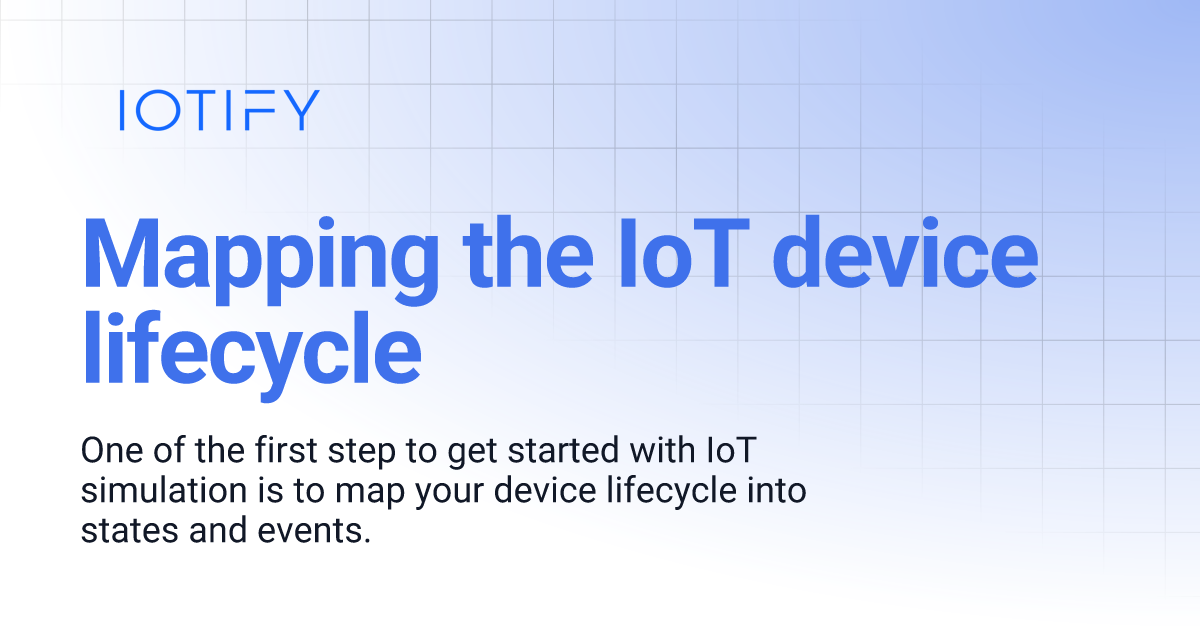 Mapping the IoT device lifecycle | IoTIFY Network Simulator
