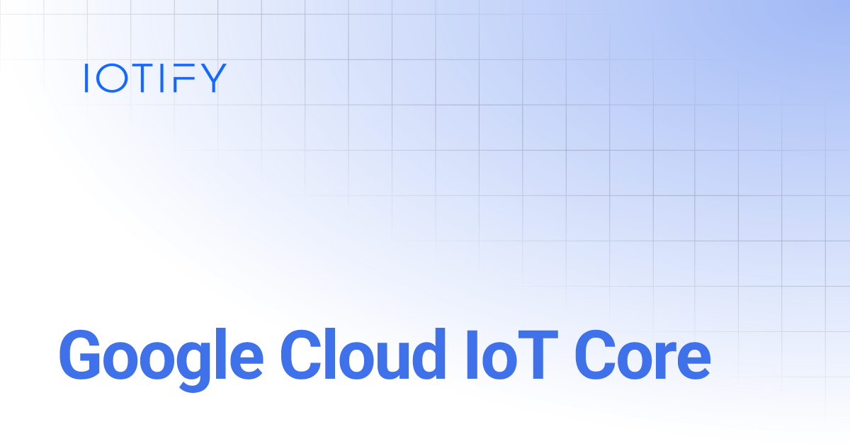Google Cloud IoT Core | IoTIFY Network Simulator