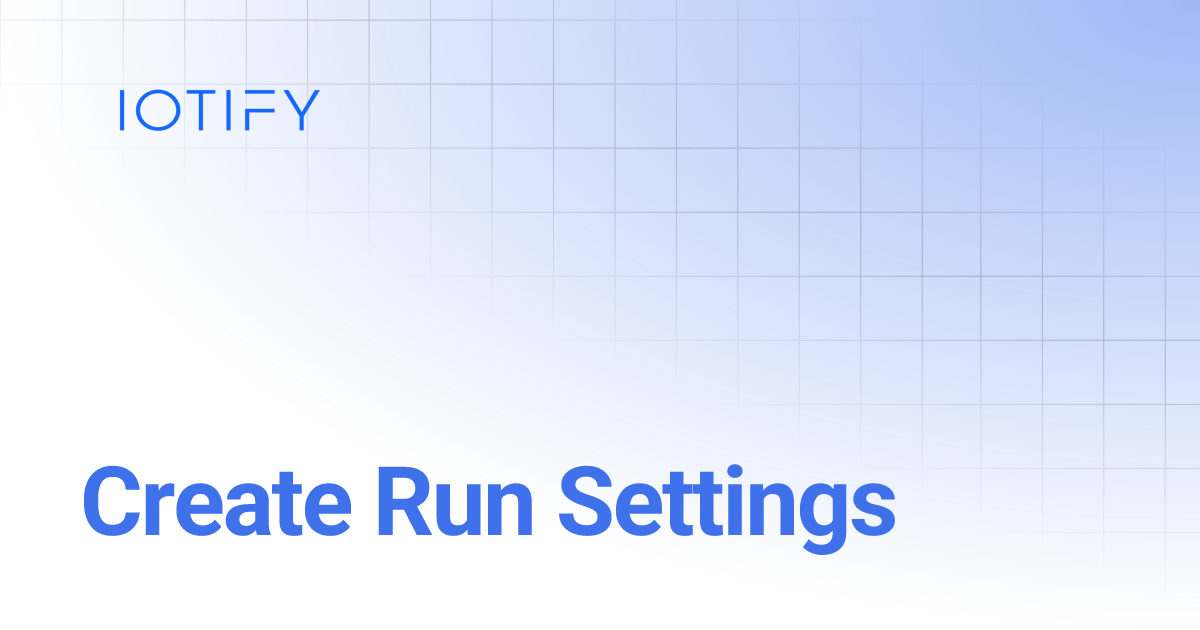 Create Run Settings | IoTIFY Network Simulator