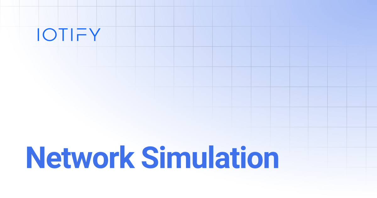 Network Simulation | IoTIFY Network Simulator Network Simulation | IoTIFY Network Simulator